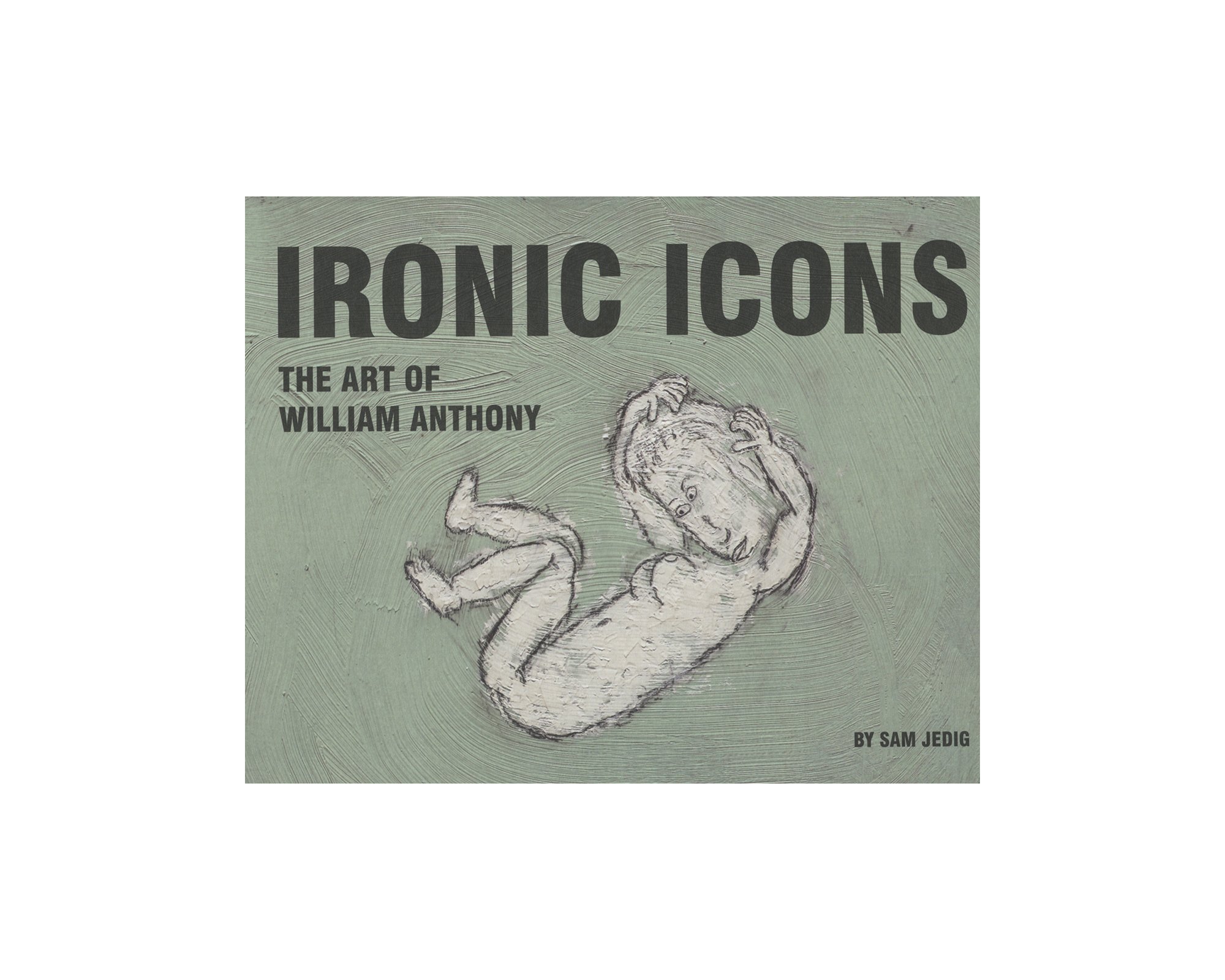Ironic Icons: The Art of William Anthony by Sam Jedig | Goodreads