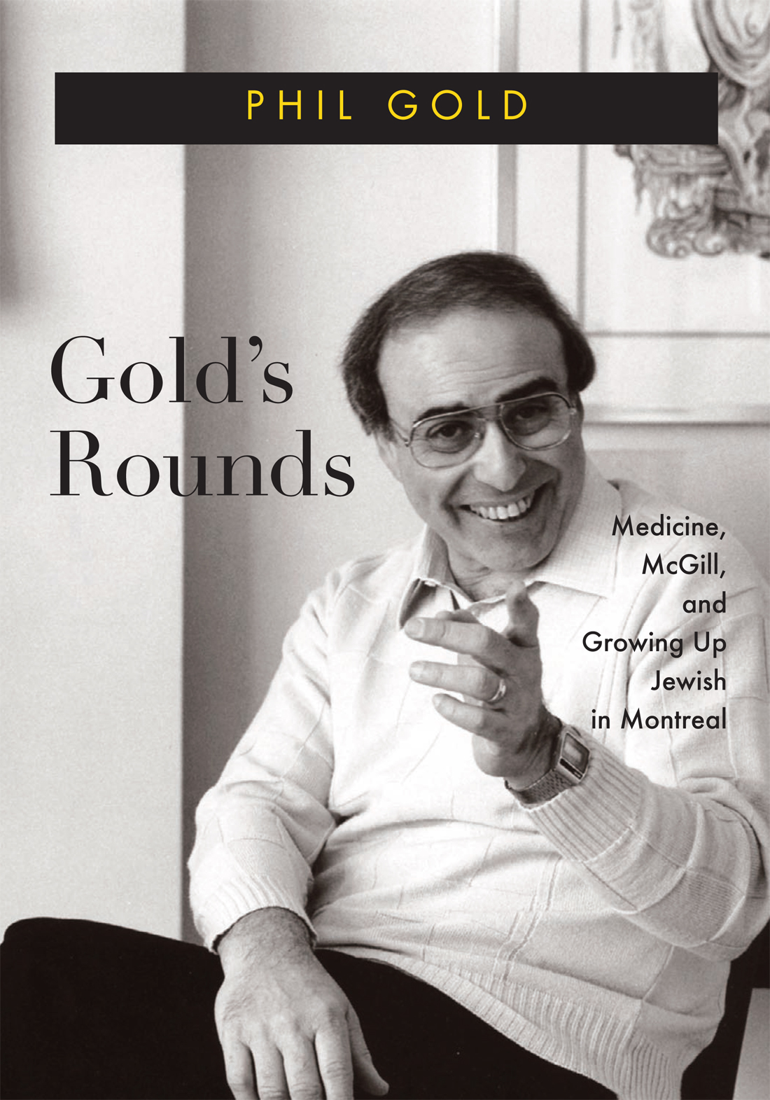 Gold’s Rounds: Medicine, McGill, and Growing Up Jewish in Montreal (Volume 28) by Phil Gold ...
