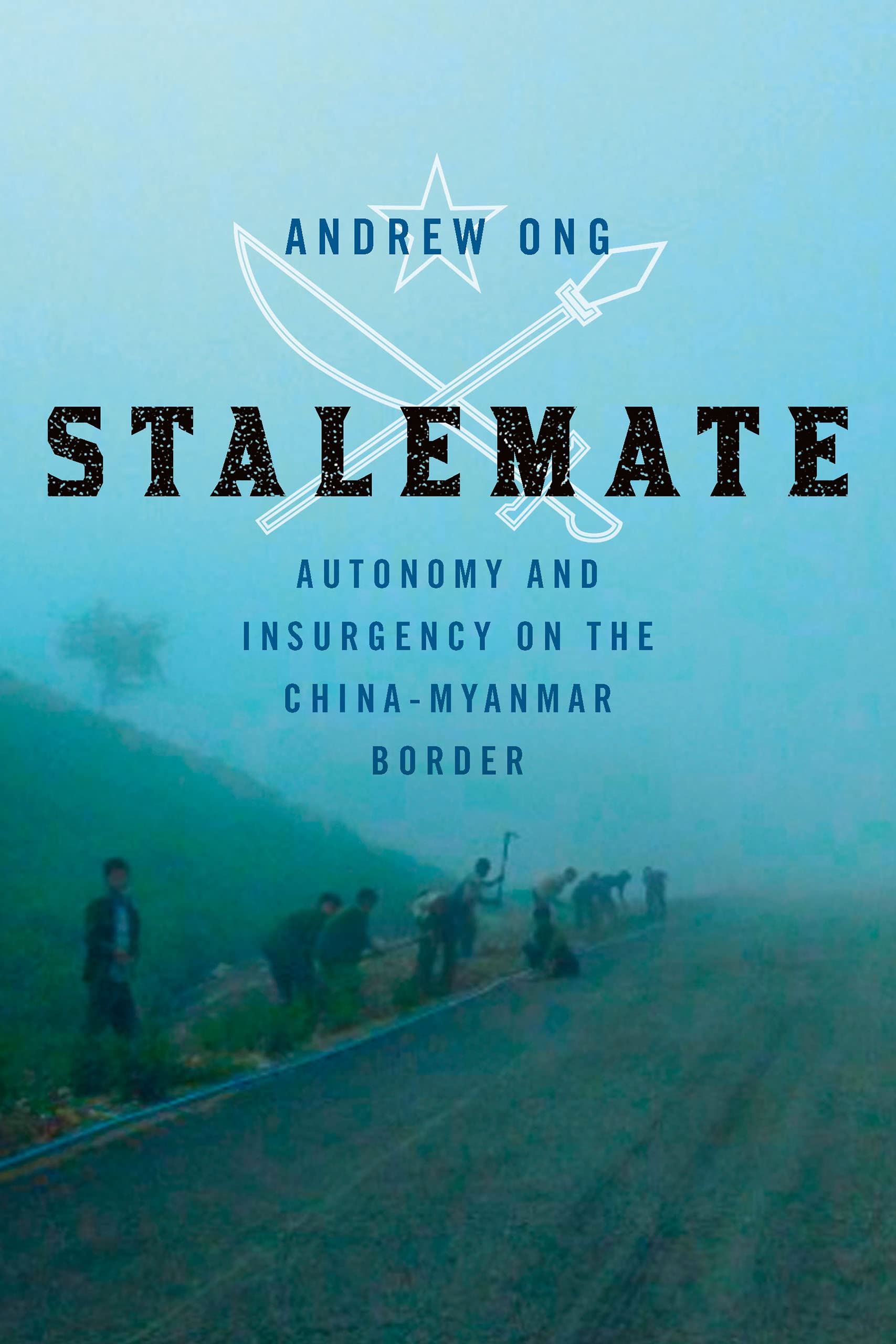 Stalemate: Autonomy and Insurgency on the China-Myanmar Border by ...