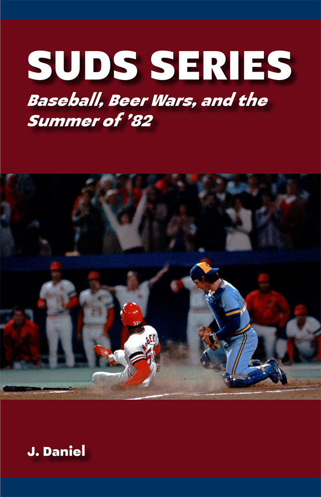 Suds Series: Baseball, Beer Wars, and the Summer of '82 by J. Daniel ...