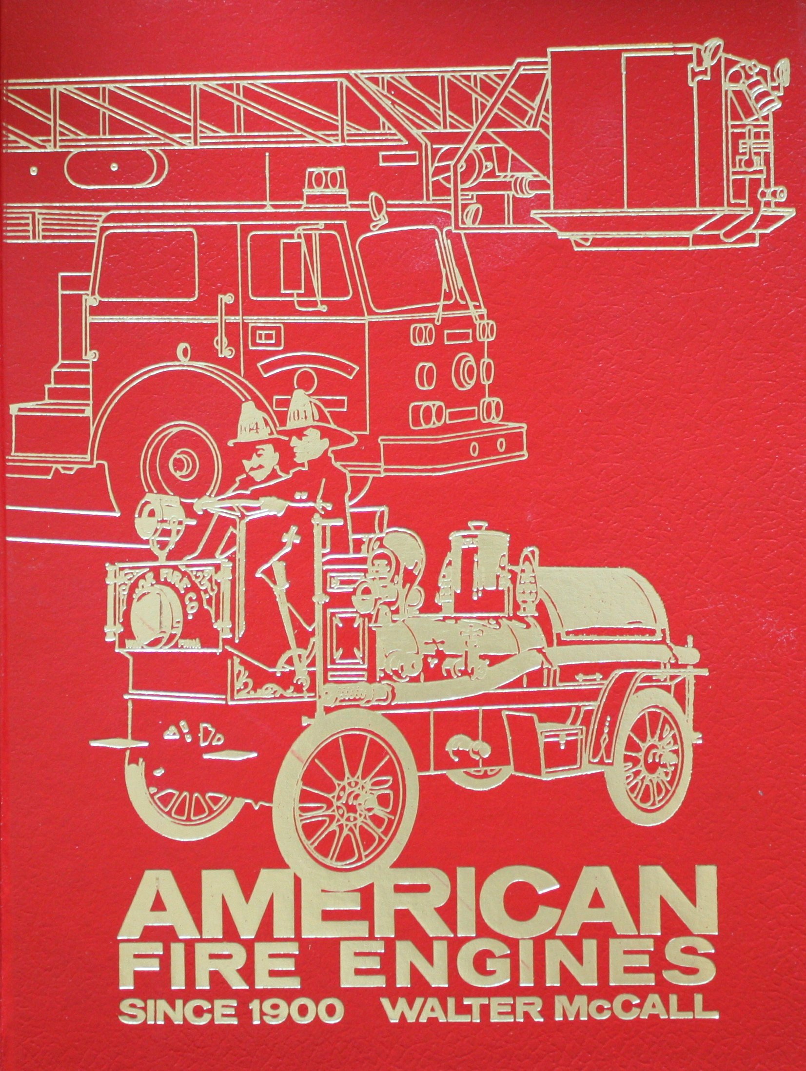 American Fire Engines Since 1900 by Walter M.P. McCall | Goodreads