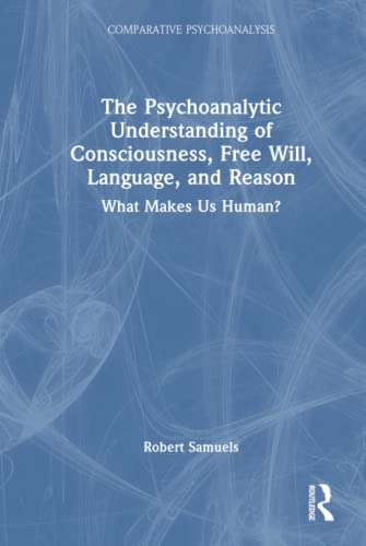 The Psychoanalytic Understanding Of Consciousness Free Will Language And Reason By Robert 