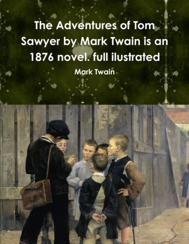 The Adventures of Tom Sawyer by Mark Twain is an 1876 novel. full ...