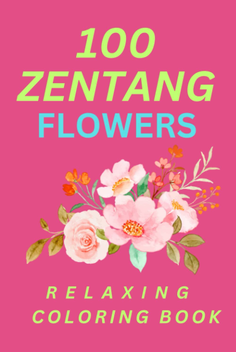 100 ZENTANG Relaxing Flower Coloring Book: FULL-PAGE Zentang Flowers ...