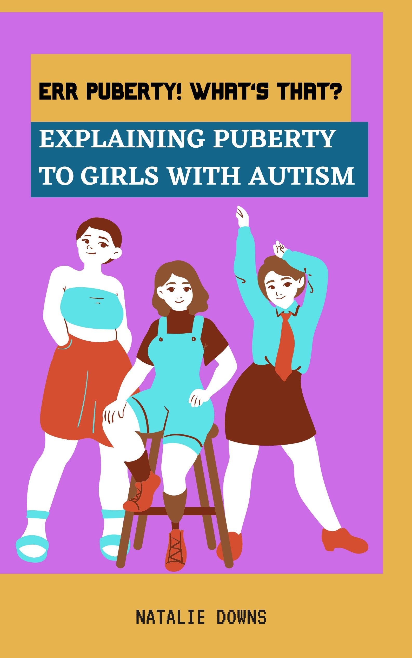 Err Puberty! What's That!: Explaining Puberty to Girls with Autism by ...