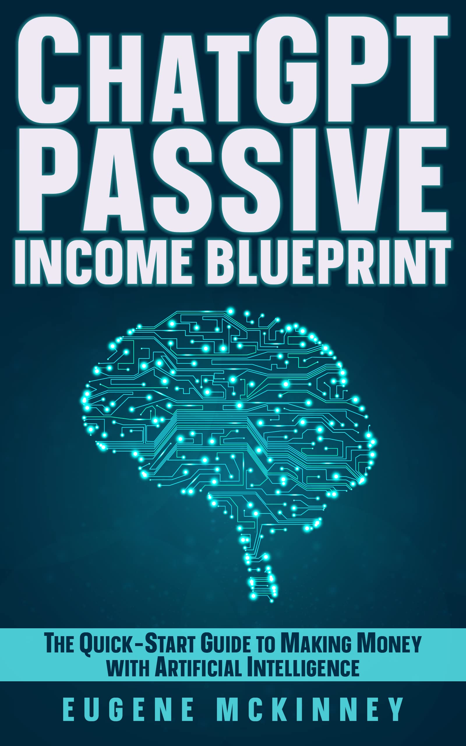 ChatGPT Passive Income Blueprint: The Quick-Start Guide to Making Money ...