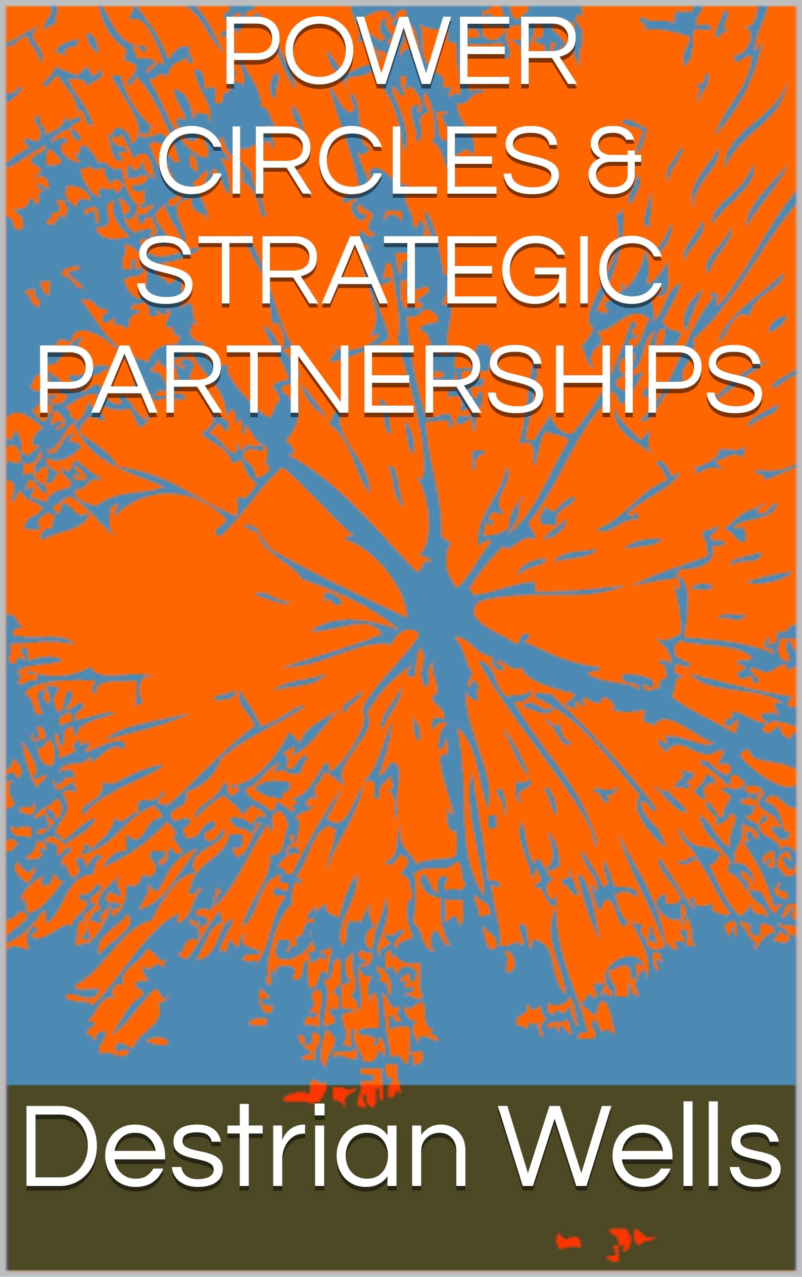 POWER CIRCLES & STRATEGIC PARTNERSHIPS by Destrian Wells | Goodreads