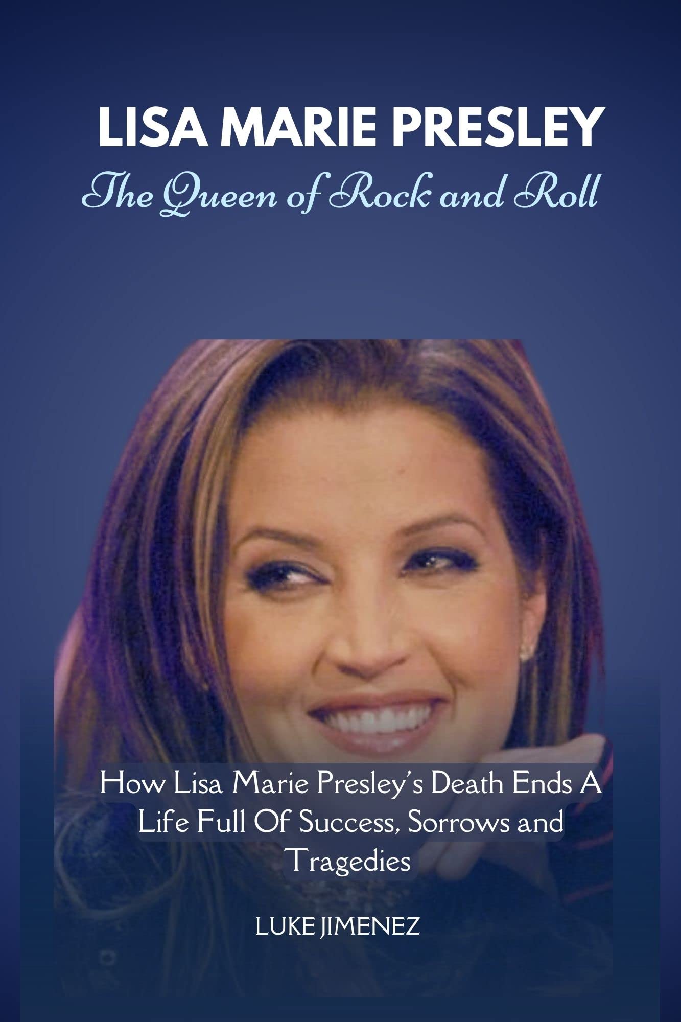 Lisa Marie Presley: The Queen of Rock and Roll: How Lisa Marie Presley ...