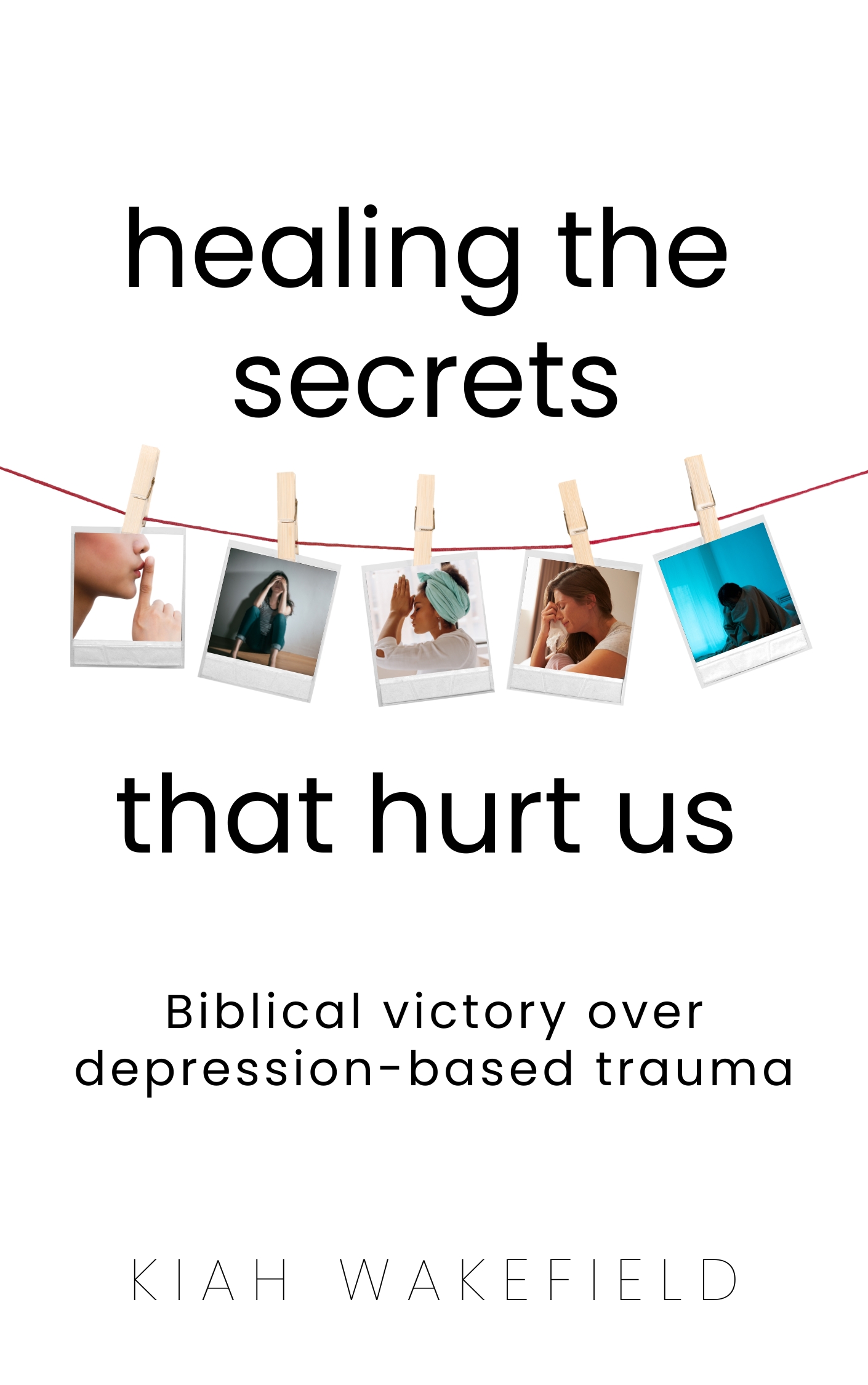 Healing the Secrets that Hurt Us: Biblical Victory over Trauma-based ...