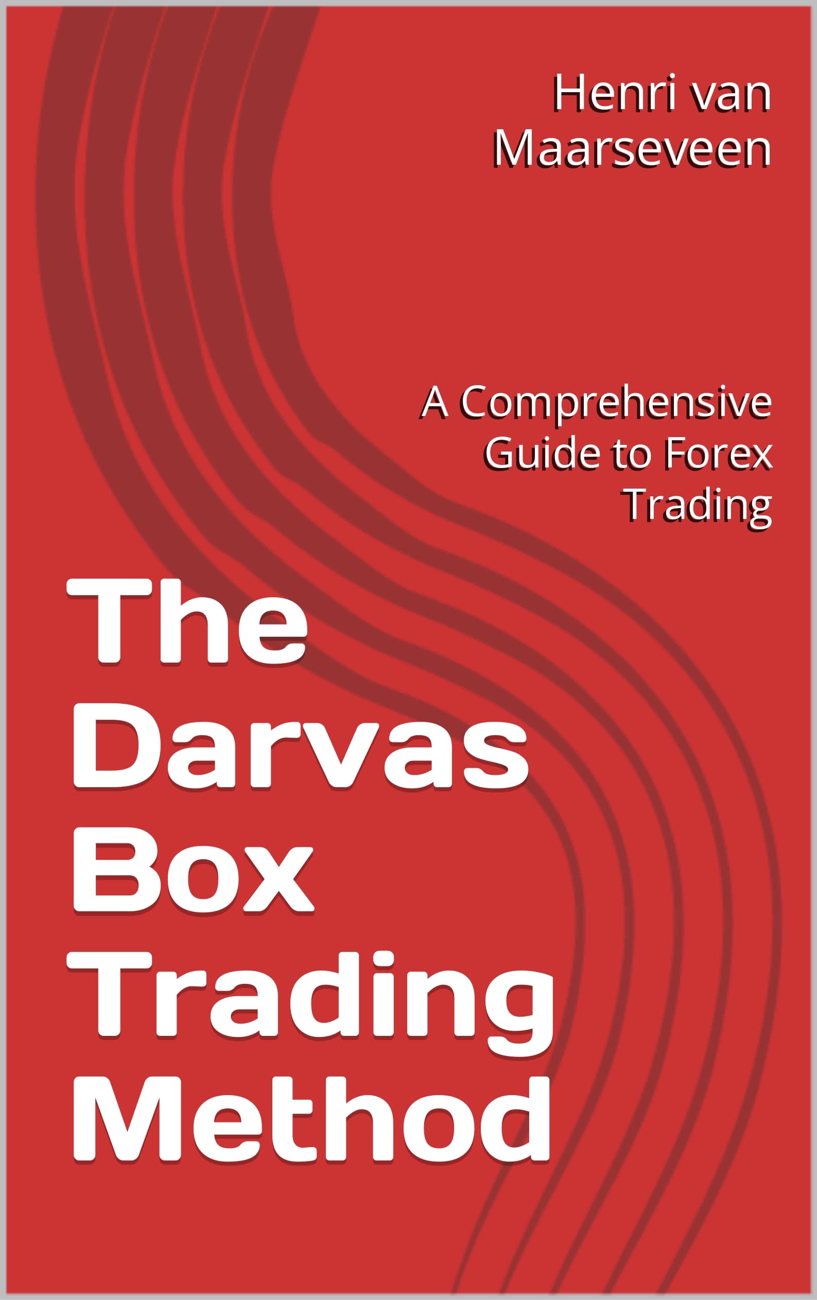 The Darvas Box Trading Method : A Comprehensive Guide to Forex Trading by Henri van Maarseveen ...