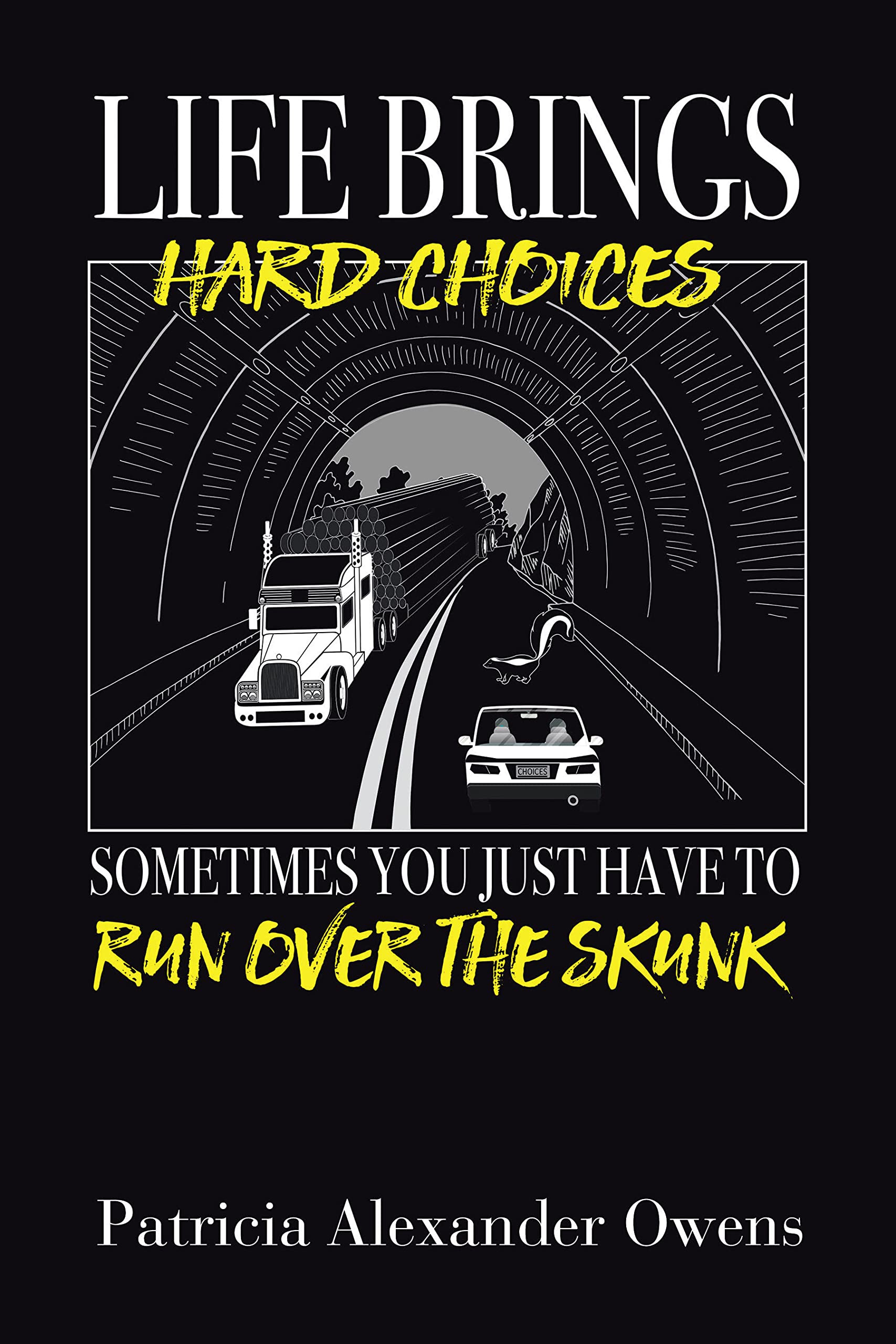 Life Brings Hard Choices: Sometimes You Just Have to Run over the Skunk ...