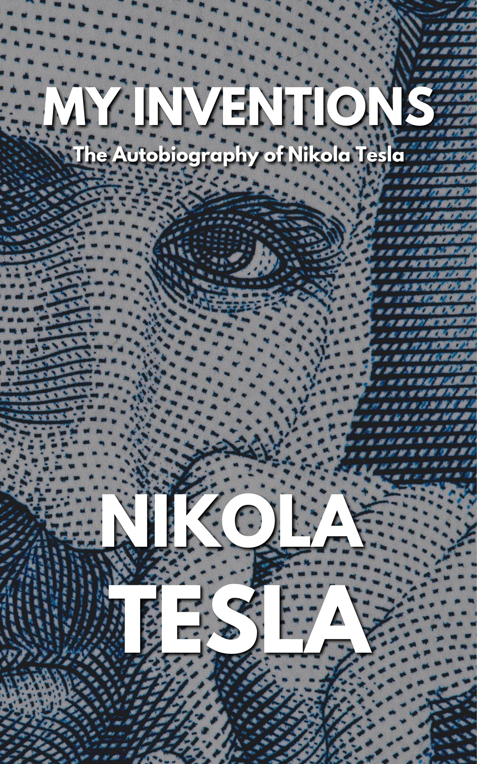 My Inventions: The Autobiography of Nikola Tesla by Nikola Tesla ...