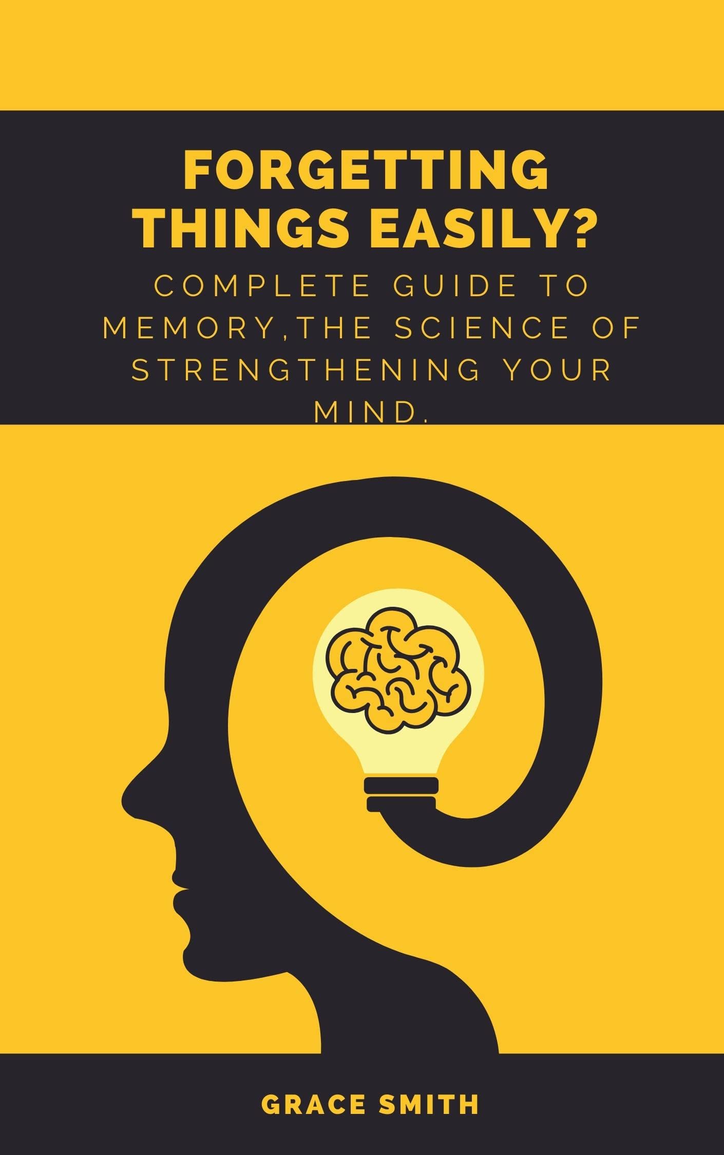Forgetting things easily? : Complete Guide to Memory,the Science of ...