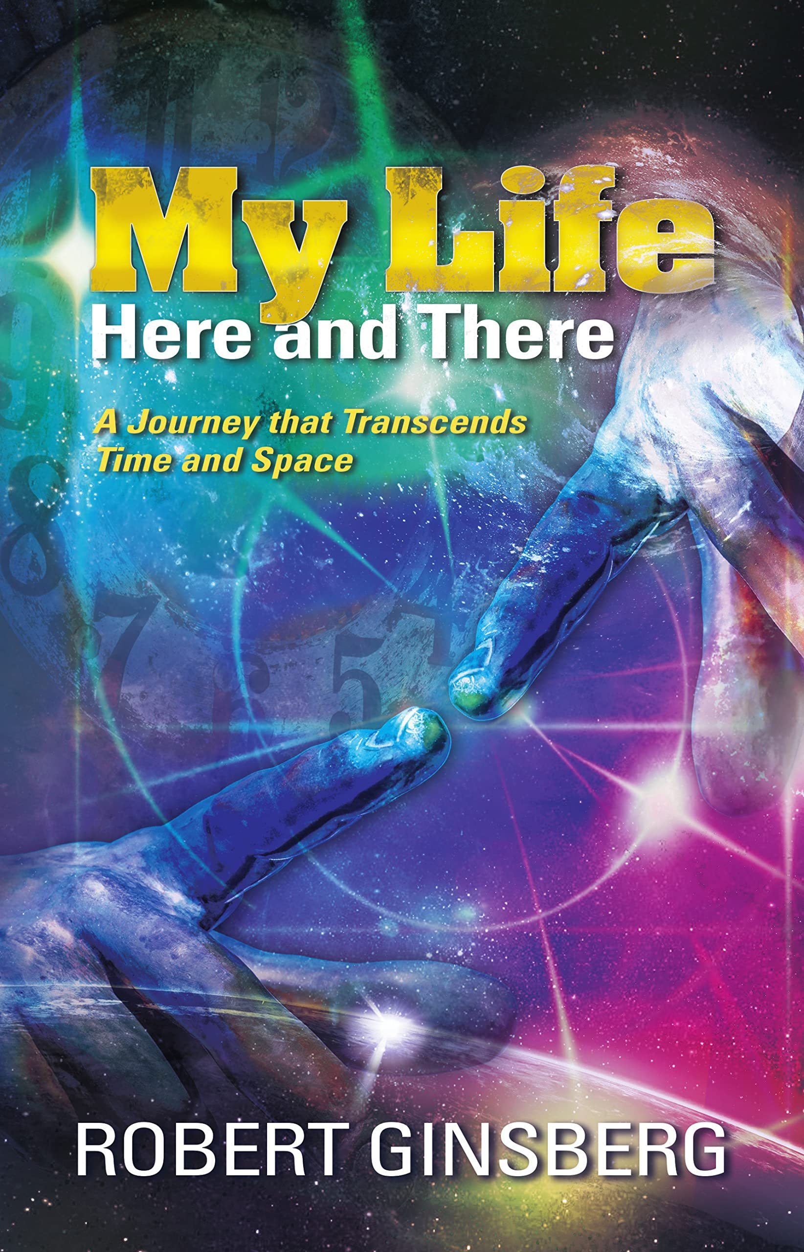 My Life: Here and There: A Journey that Transcends Time and Space by ...
