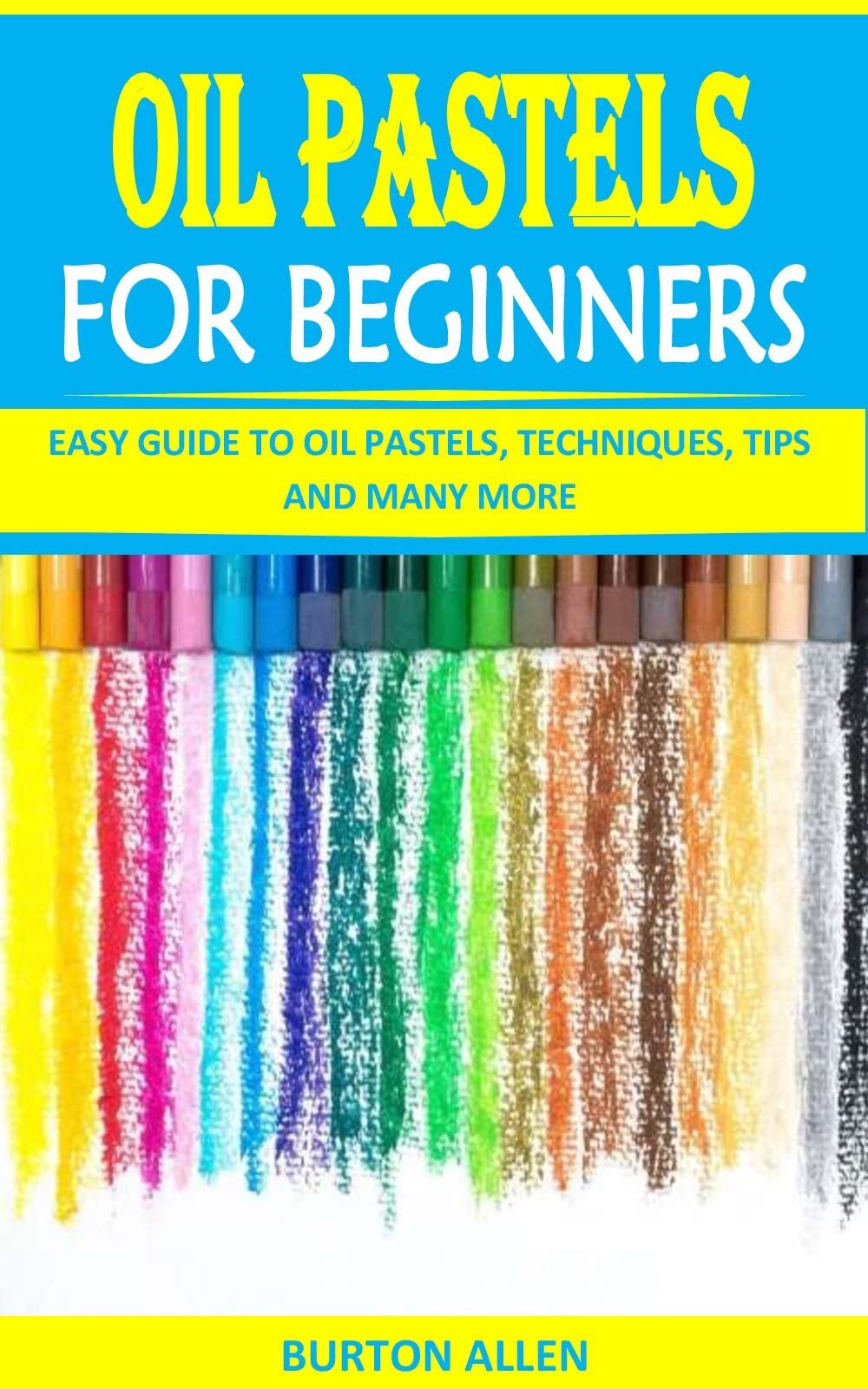 OIL PASTELS FOR BEGINNERS: EASY GUIDE TO OIL PASTELS, TECHNIQUES, TIPS ...