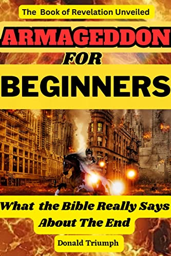ARMAGEDDON FOR BEGINNERS: WHAT THE BIBLE REALLY SAYS ABOUT THE END ...