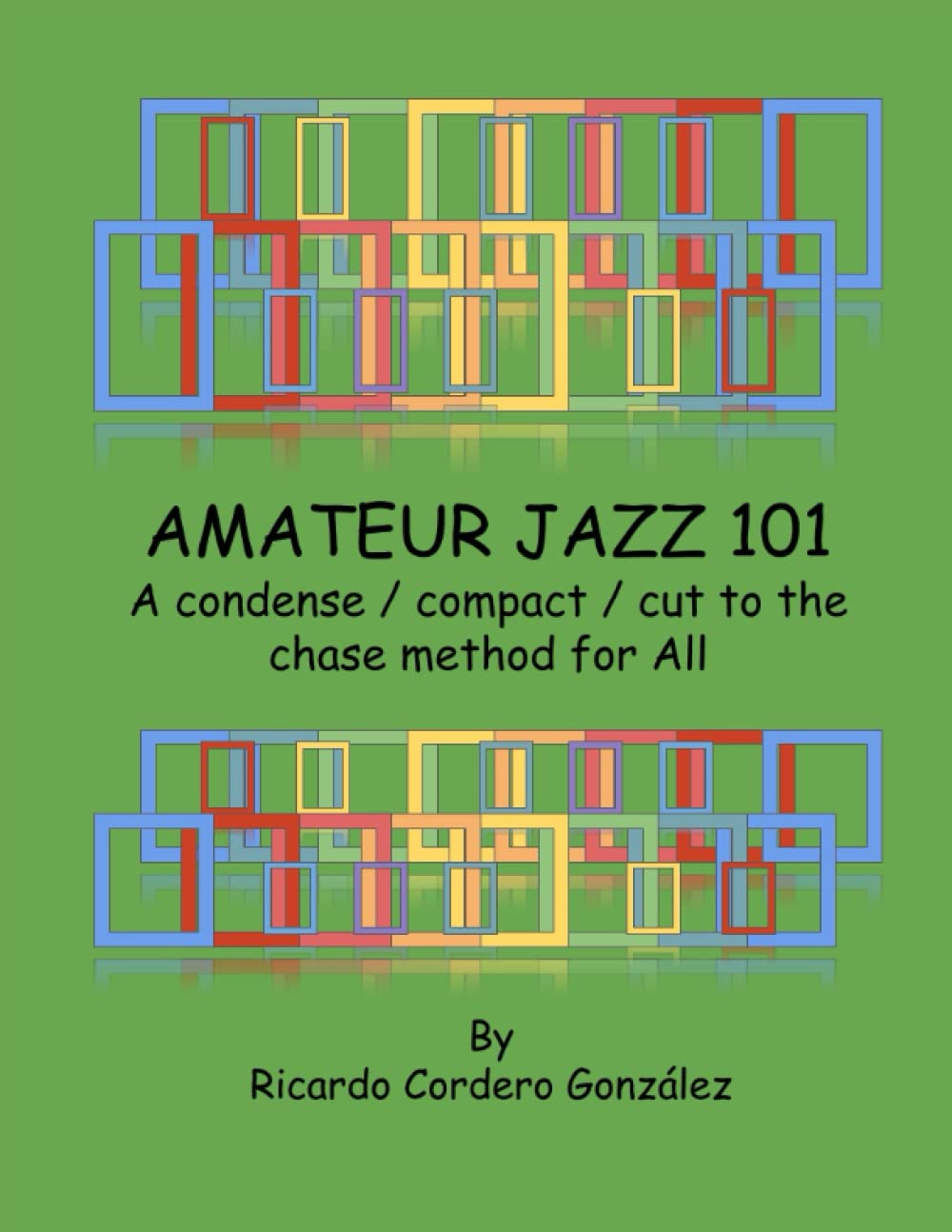 AMATEUR JAZZ 101: A condense / compact / cut to the chase method for ...