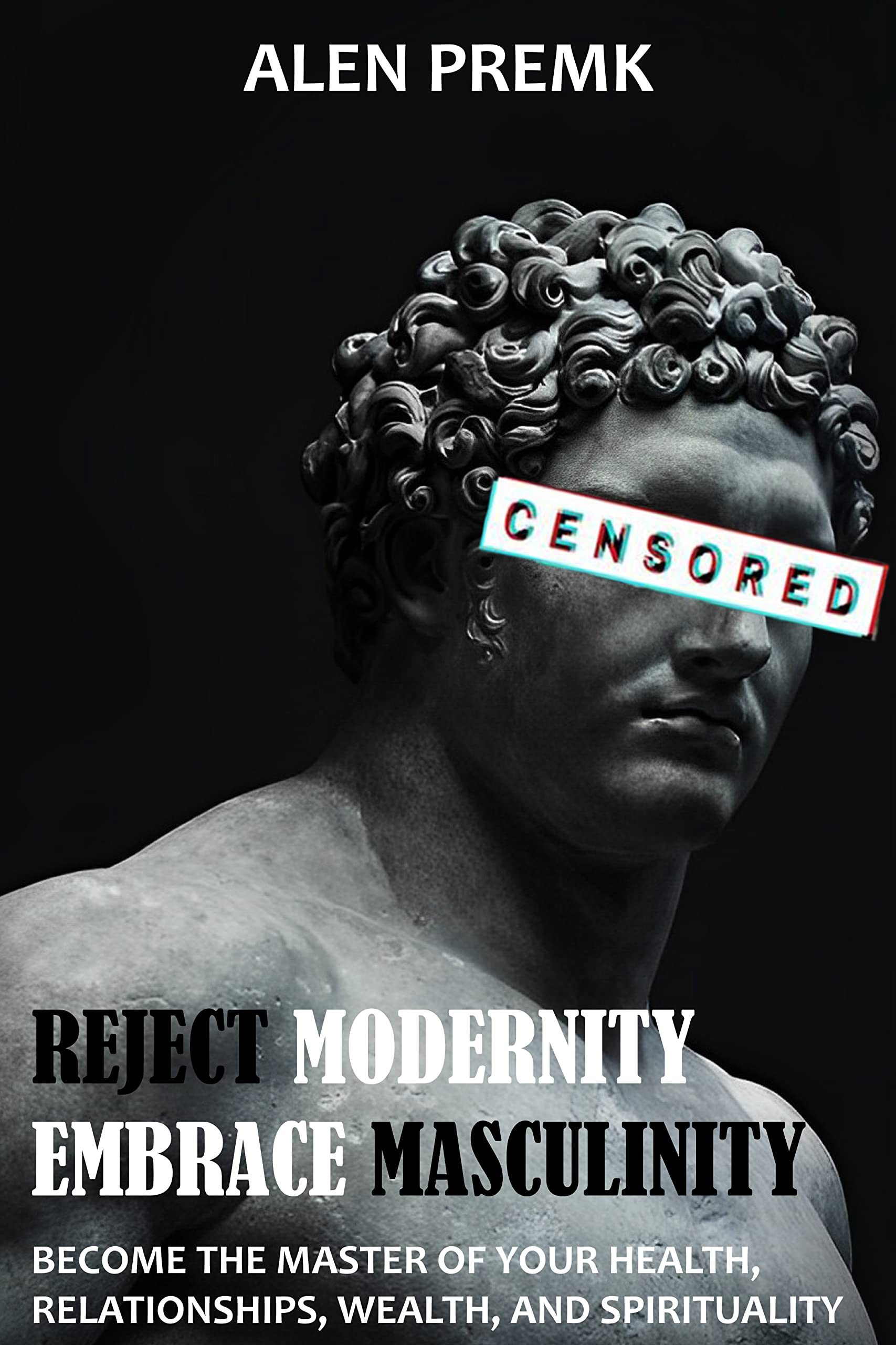 Reject Modernity Embrace Masculinity: Become the Master of your Health ...