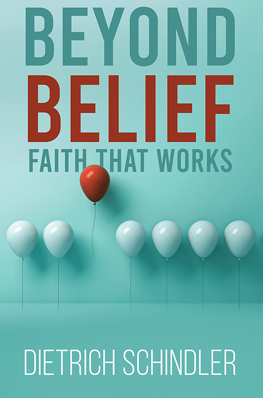 Beyond Belief – Faith That Works by Dietrich Schindler | Goodreads