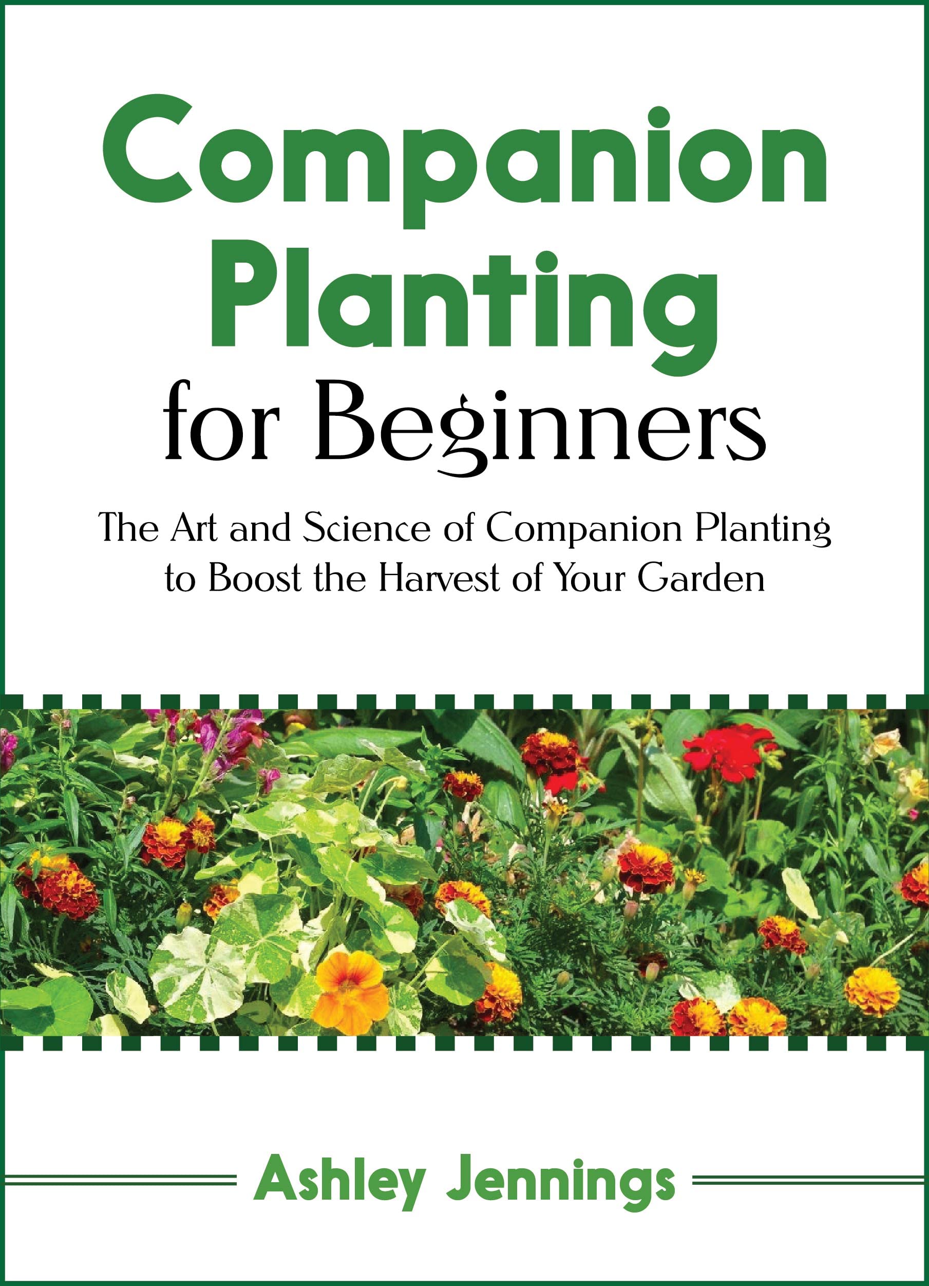 Companion Planting for Beginners: The Art and Science of Companion ...