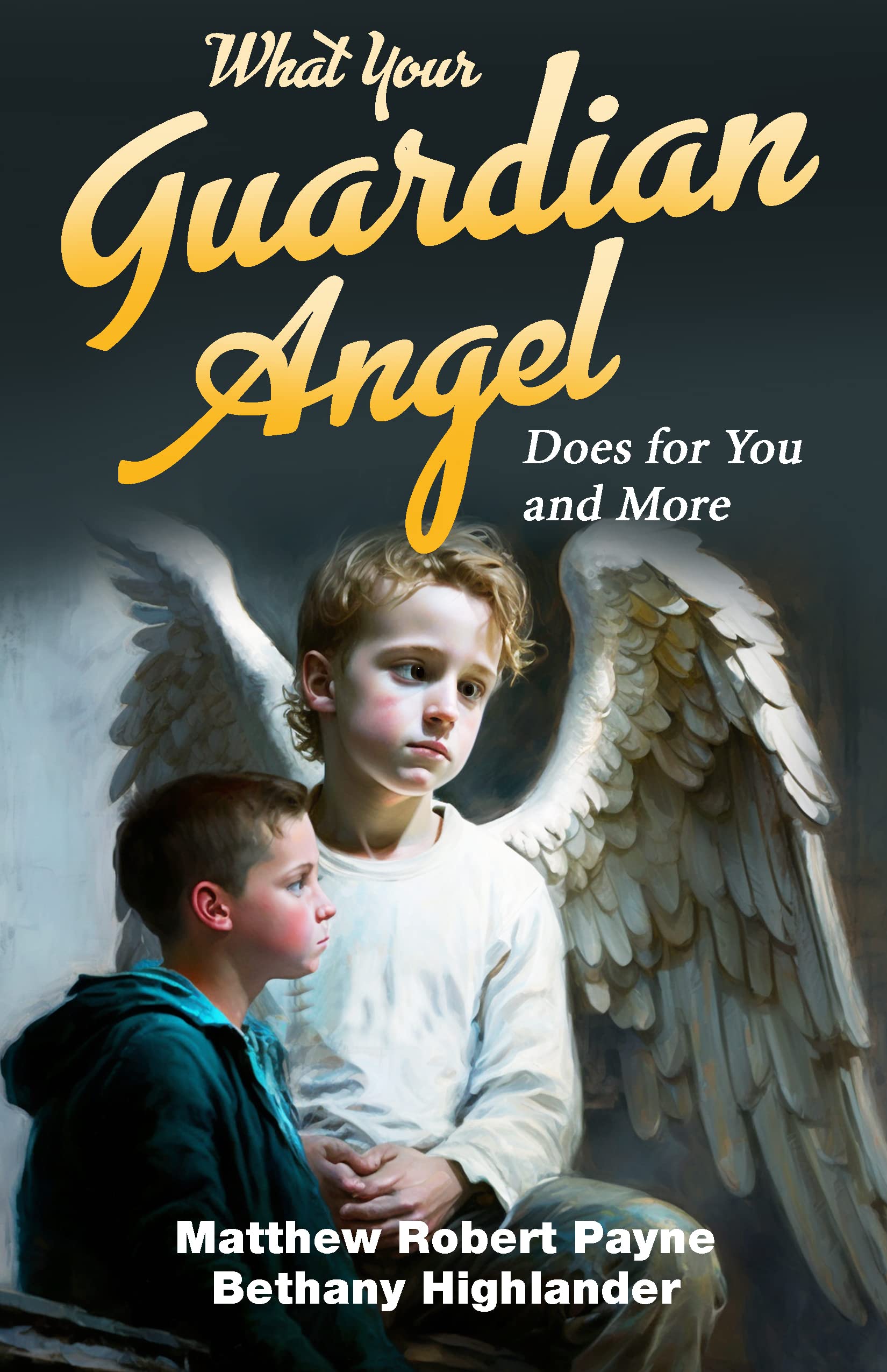 What Your Guardian Angel Does for You and More by Matthew Robert Payne ...