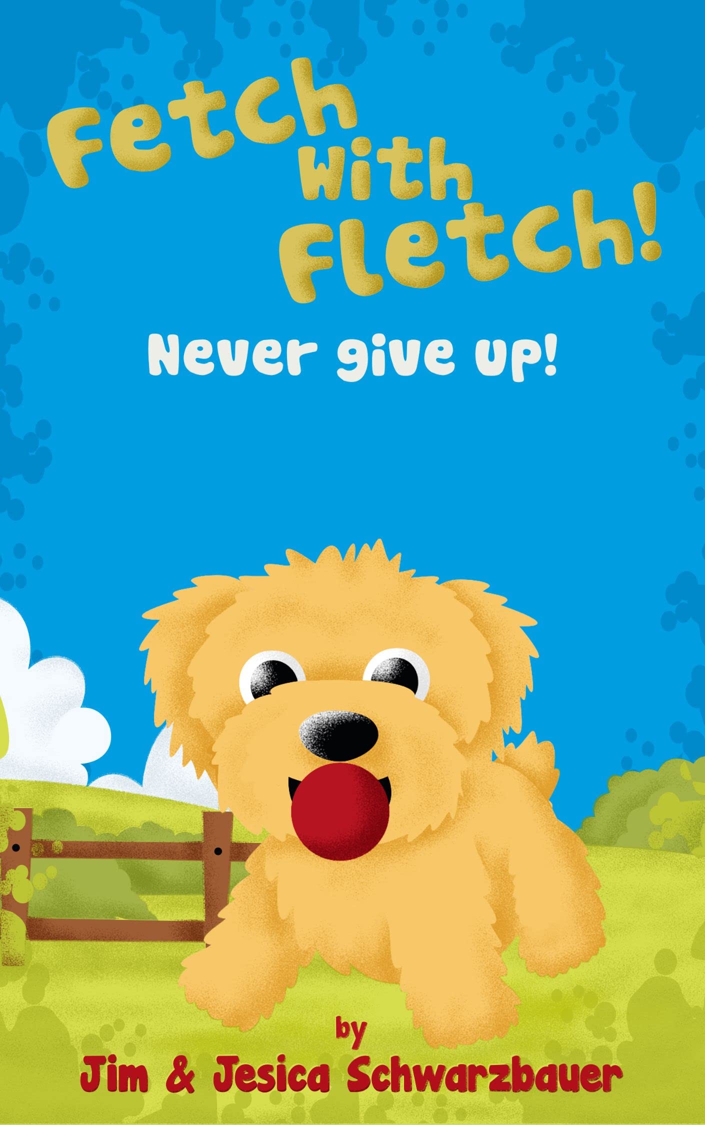 Fetch with Fletch: Never Give Up! by Jesica Schwarzbauer | Goodreads