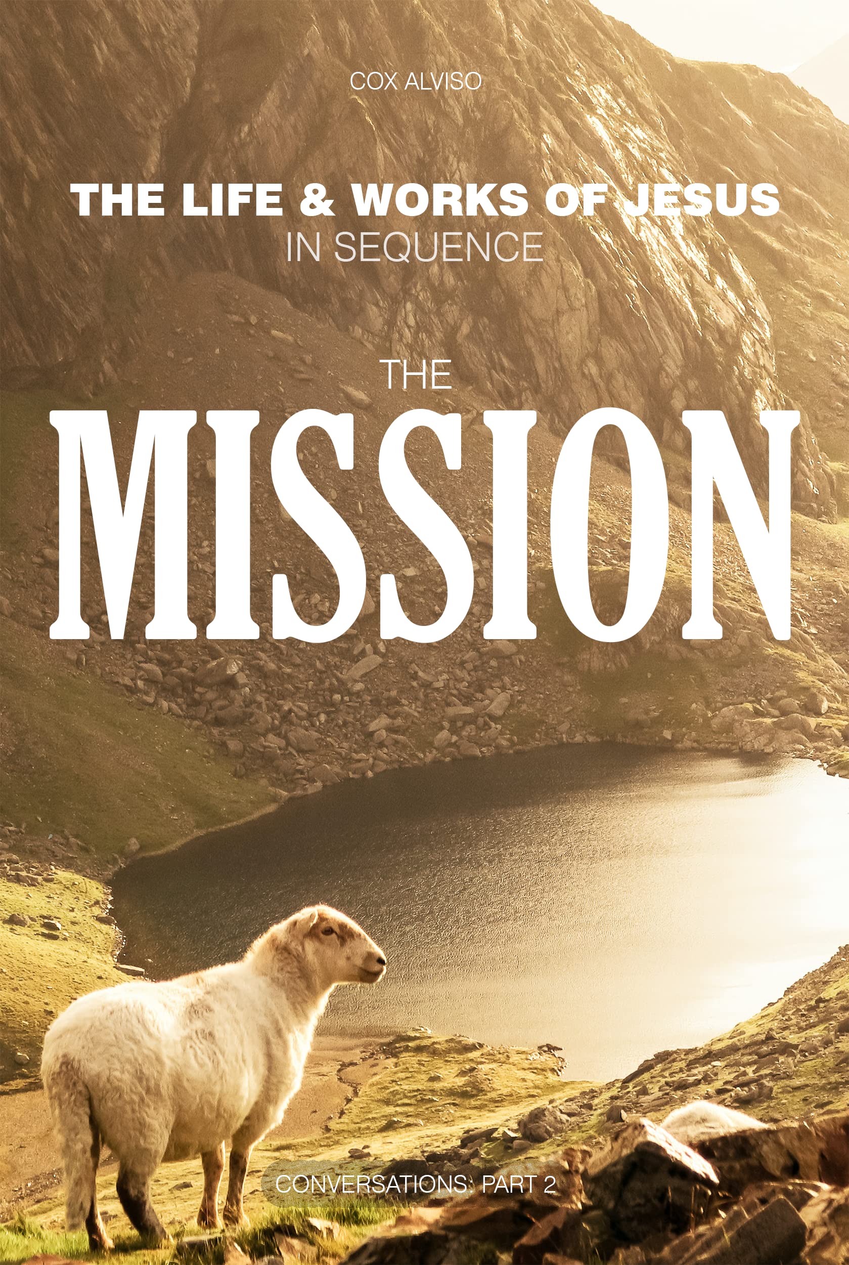 The Mission: The Life & Works of Jesus in Sequence - Part 2 by Cox ...