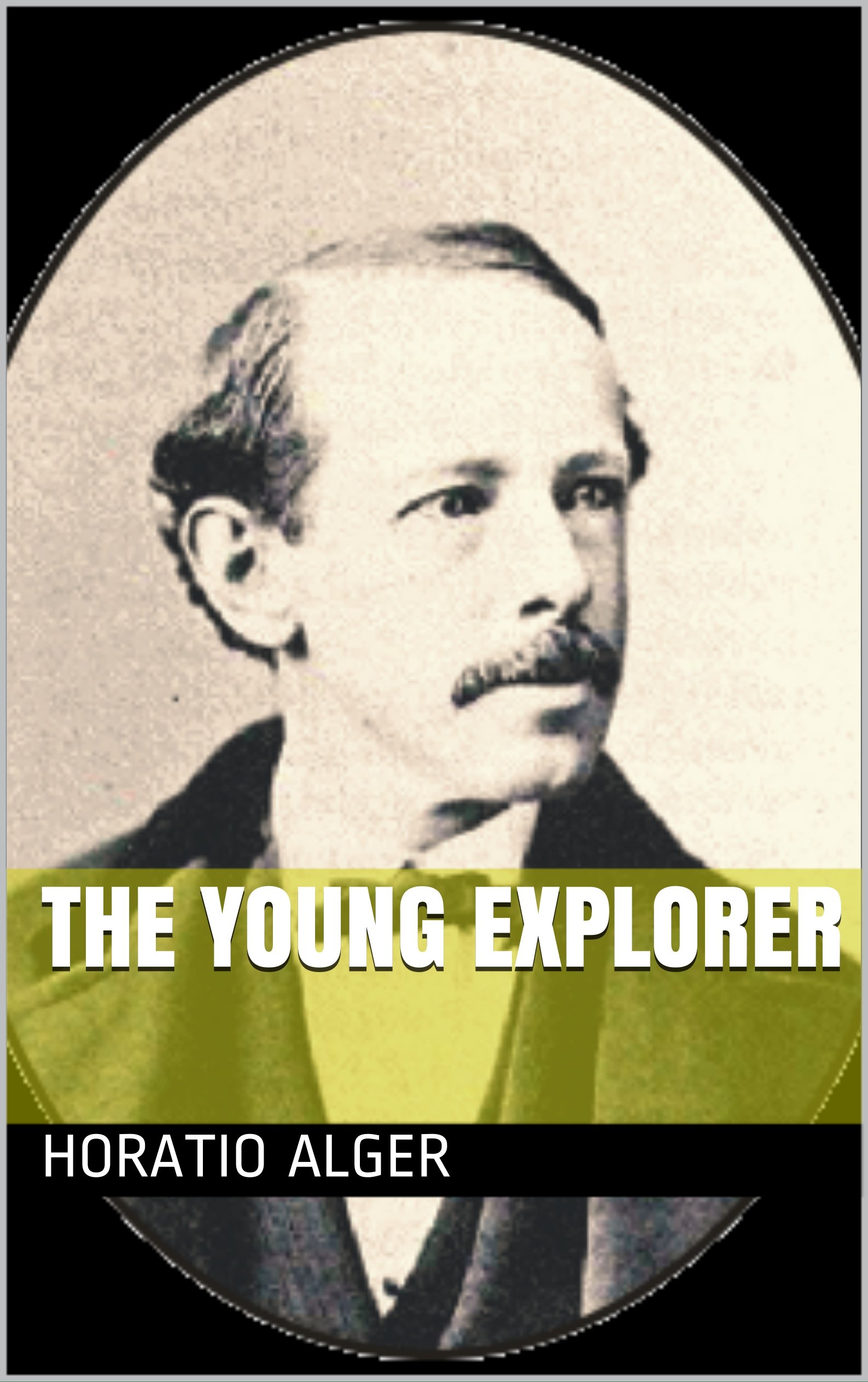 The young Explorer(Annotated) by Horatio Alger Jr. | Goodreads