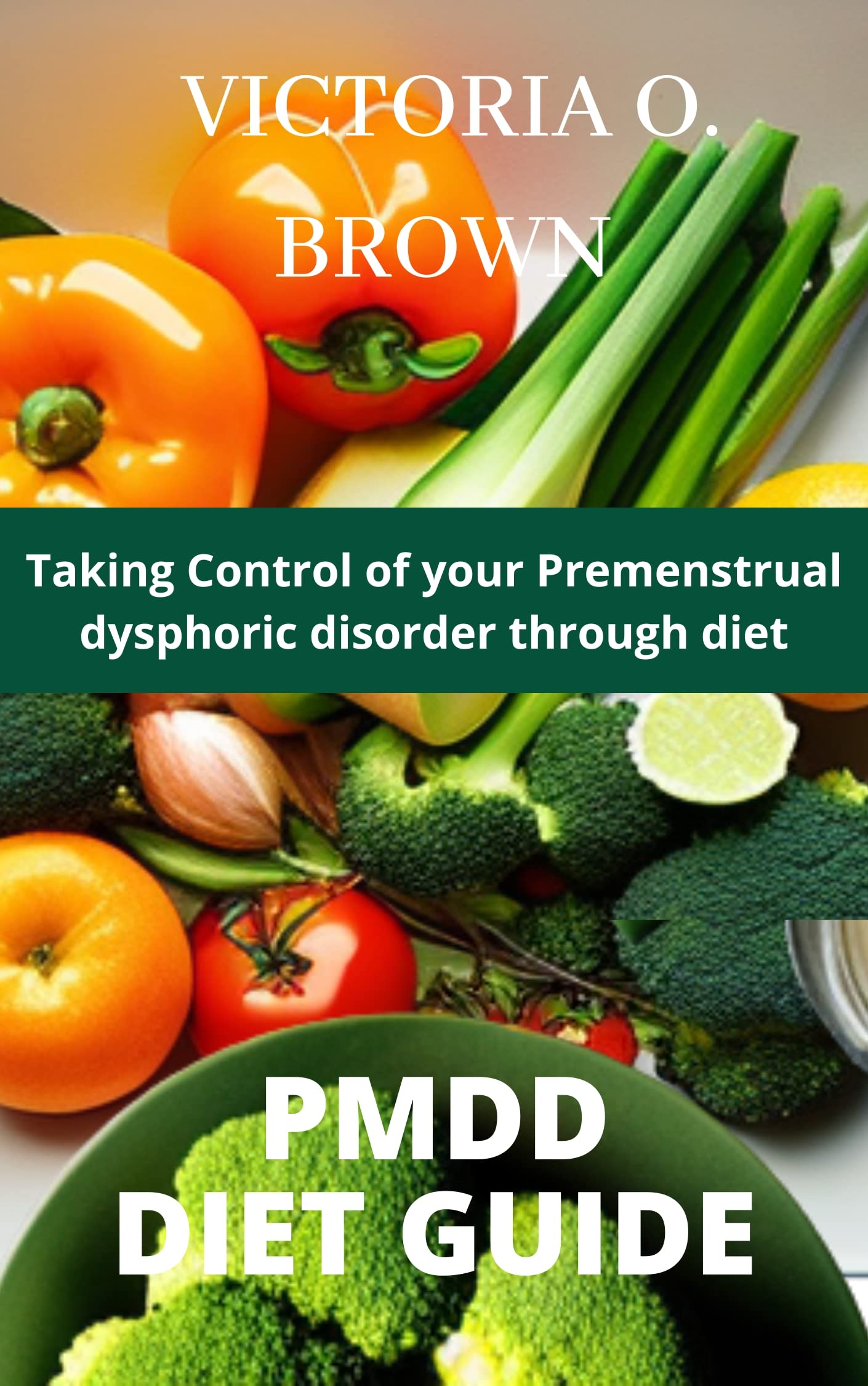 PMDD DIET GUIDE : Taking control of your Premenstrual dysphoric ...