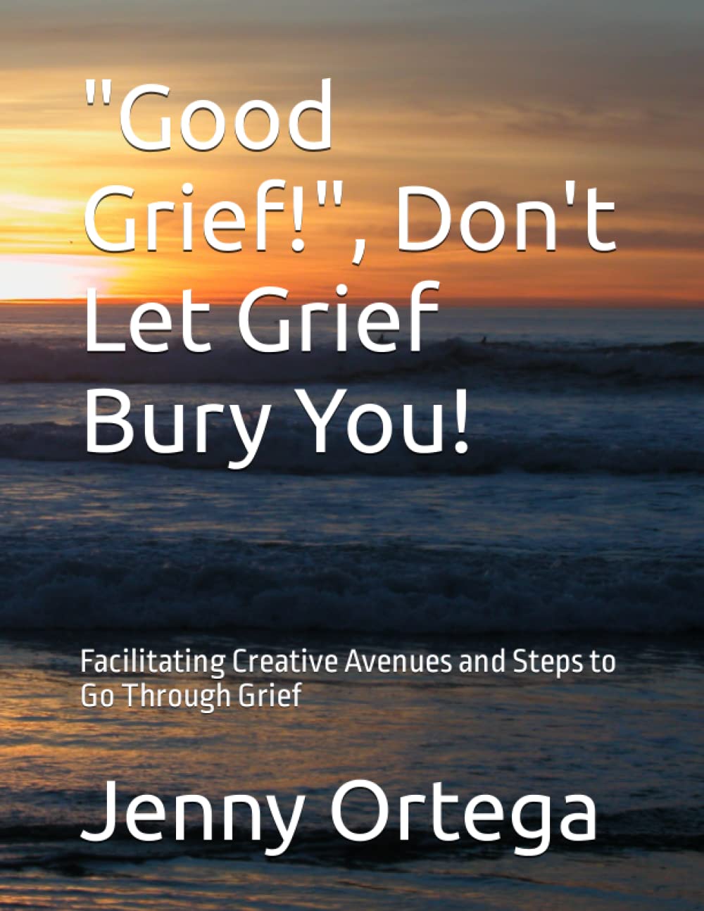 "Good Grief!", Don't Let Grief Bury You!: Facilitating Creative Avenues ...