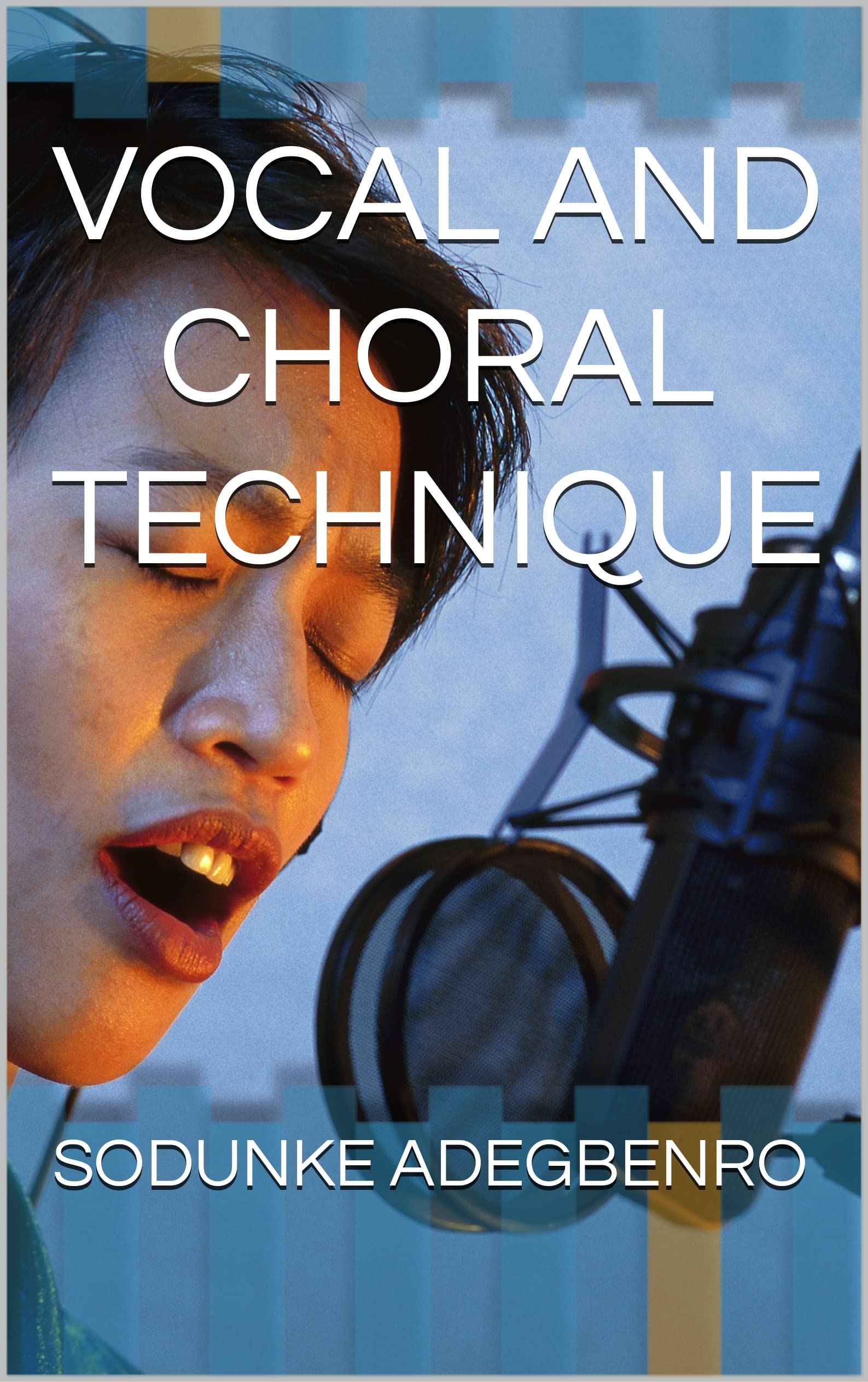 VOCAL AND CHORAL TECHNIQUE by SODUNKE ADEGBENRO | Goodreads