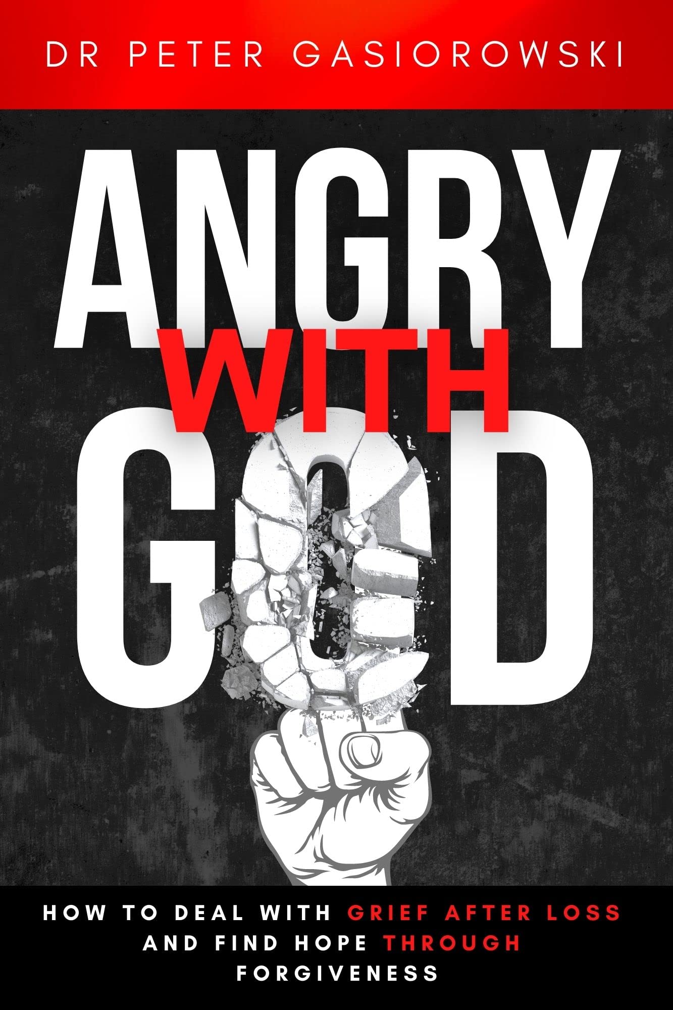 Angry With God: How to Deal with Grief After Loss and Find Hope Through ...