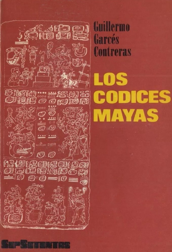 Los códices mayas by Guillermo Garcés Contreras | Goodreads