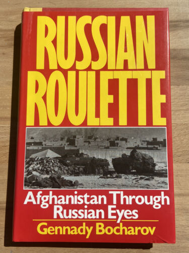 Russian Roulette: Afghanistan Through Russian Eyes by Gennady Bocharov ...