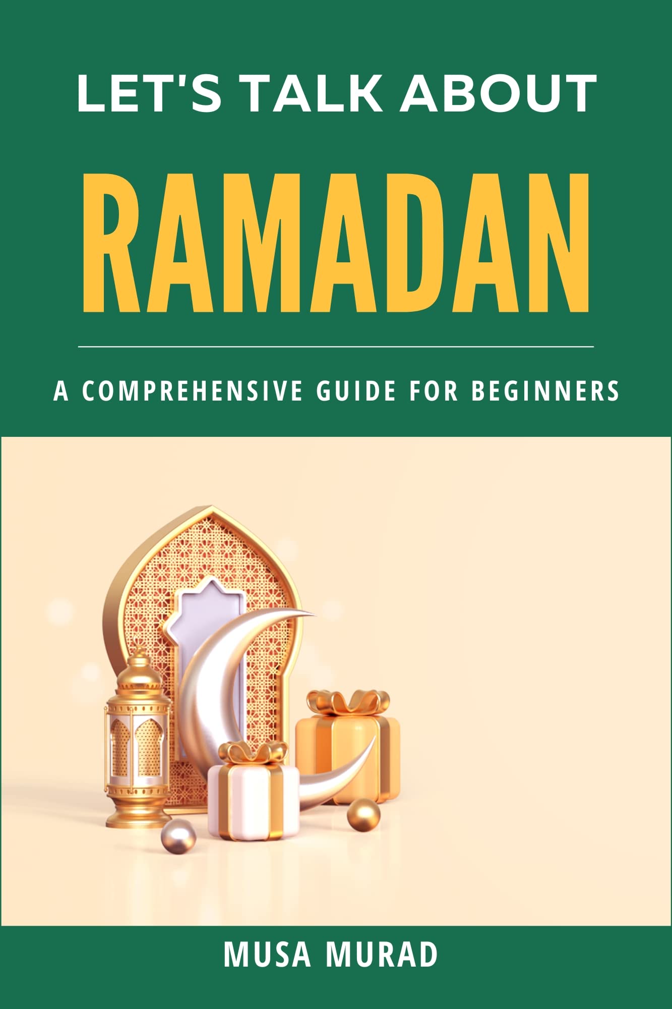 Let's Talk About Ramadan: A Comprehensive Guide for Beginners by Musa Murad | Goodreads