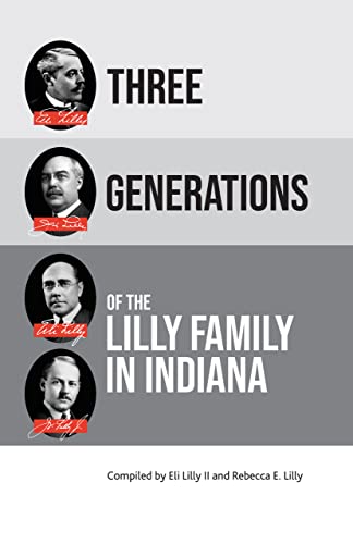 Three Generations of the Lilly Family in Indiana: Excellence, Integrity ...