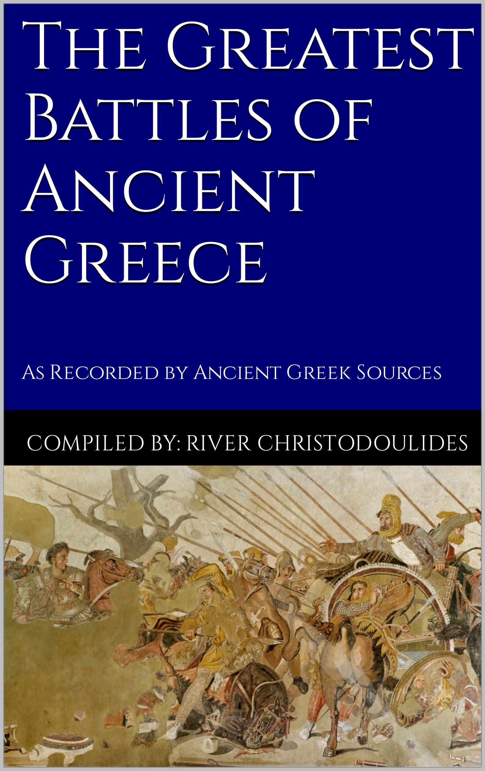 The Greatest Battles of Ancient Greece: As Recorded by Ancient Greek ...