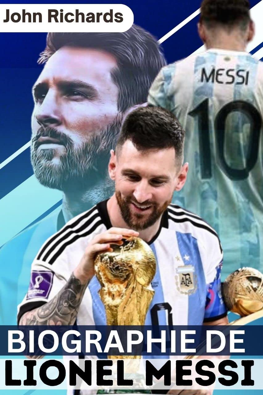Biographie de Lionel Messi: Autobiographie d'un grand joueur de ...