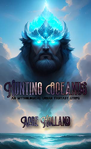 Hunting Oceanus: A Mythological Urban Fantasy LitRPG by Acre Holland | Goodreads