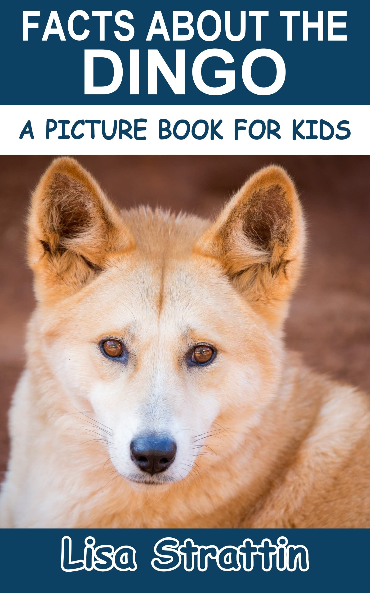 Facts About the Dingo (A Picture Book For Kids 515) by Lisa Strattin ...