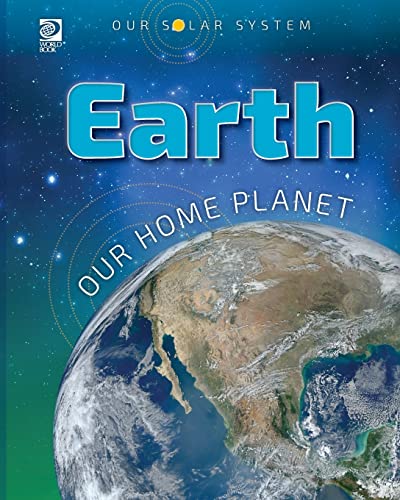 Our Solar System: Earth: Our Home Planet by World Book | Goodreads
