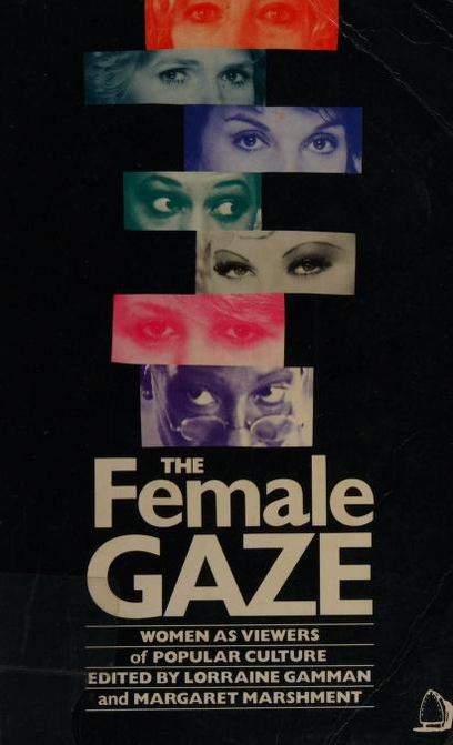 The Female Gaze: Women As Viewers Of Popular Culture by Lorraine Gamman ...
