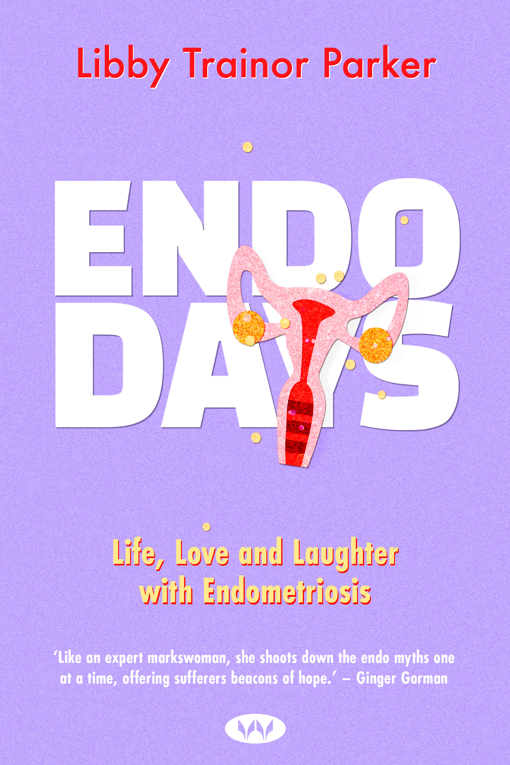 Endo Days: Life, love and laughs with Endometriosis by Libby Trainor Parker | Goodreads