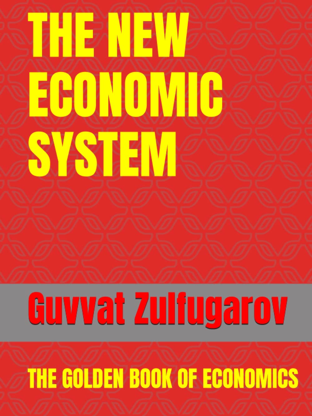THE NEW ECONOMIC SYSTEM: THE GOLDEN BOOK OF ECONOMICS by Guvvat ...