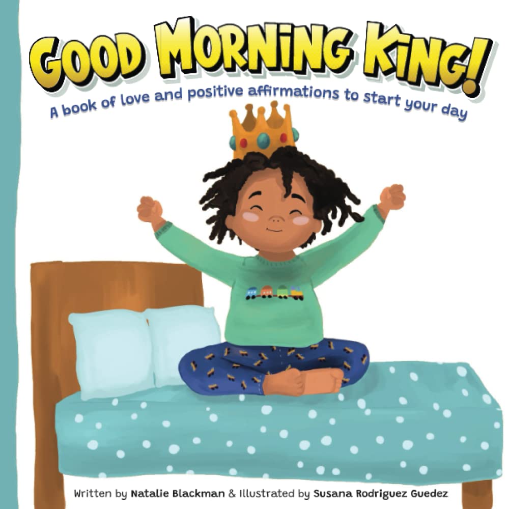 Good Morning King!: A kid-friendly book of love and positive ...