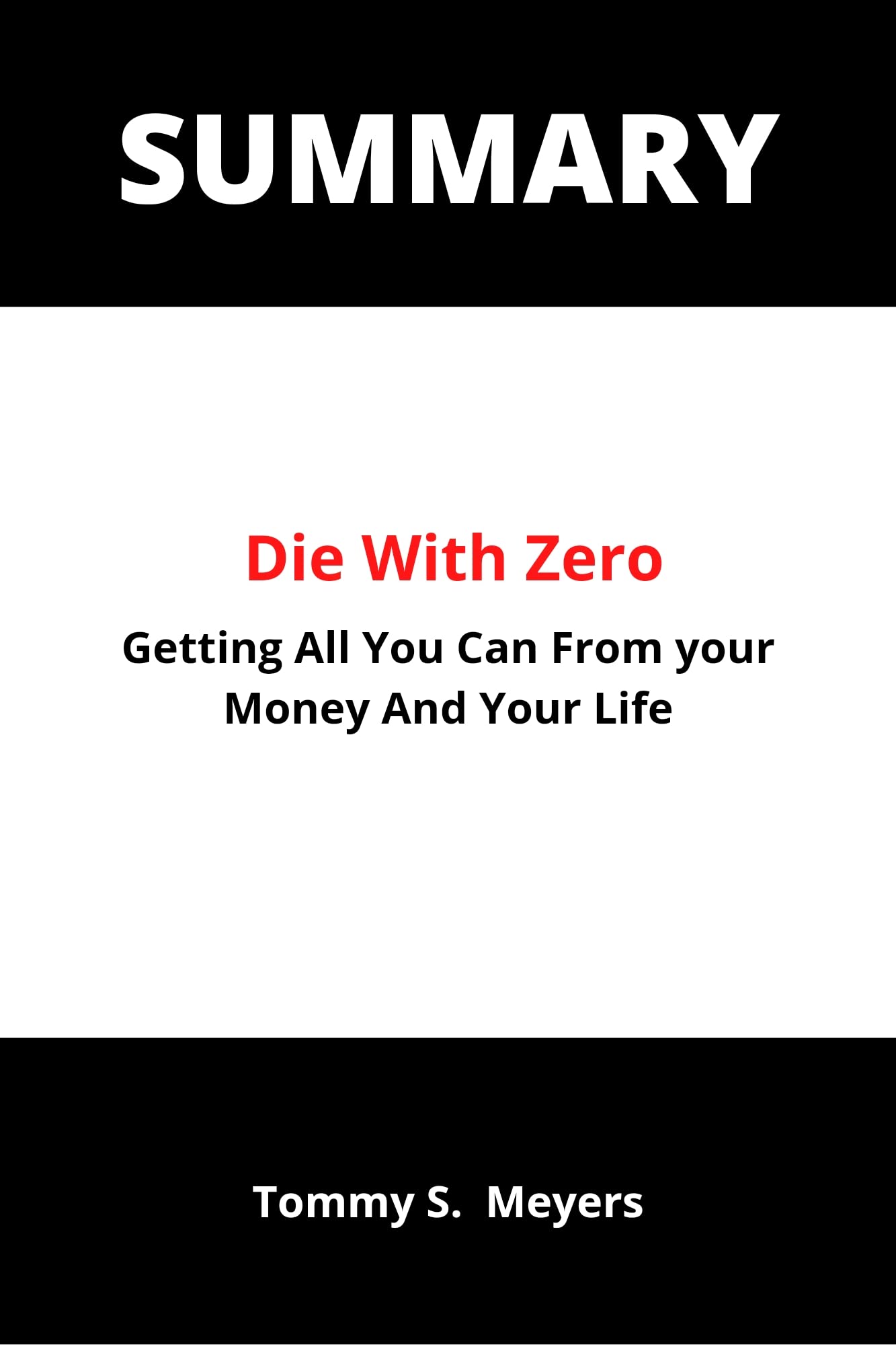 Summary Of Die With Zero : Getting All You Can From Your Money And Your Life By Bill Perkins by ...
