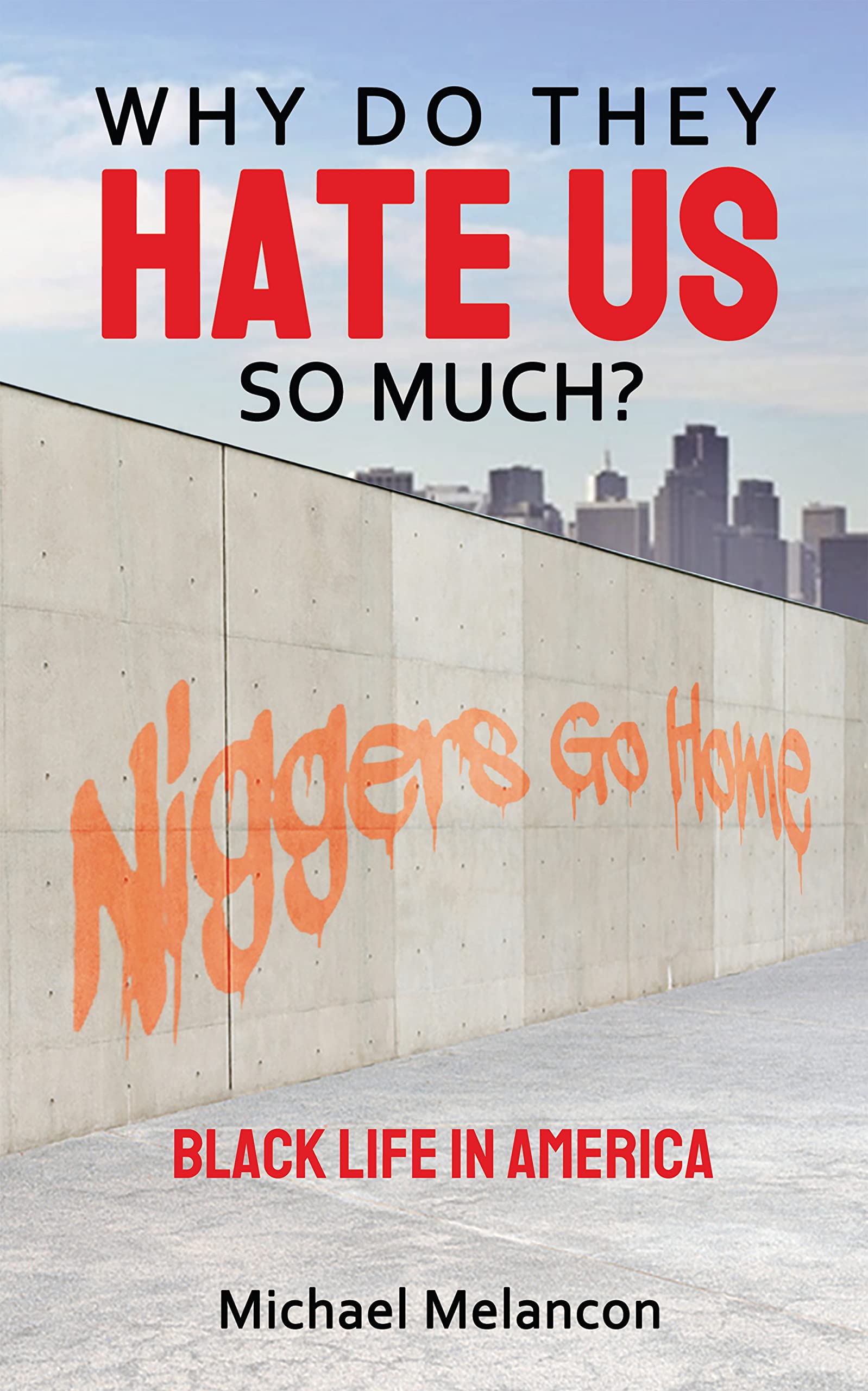 Why Do They Hate Us So Much? : Black Life In America by Michael Melancon | Goodreads