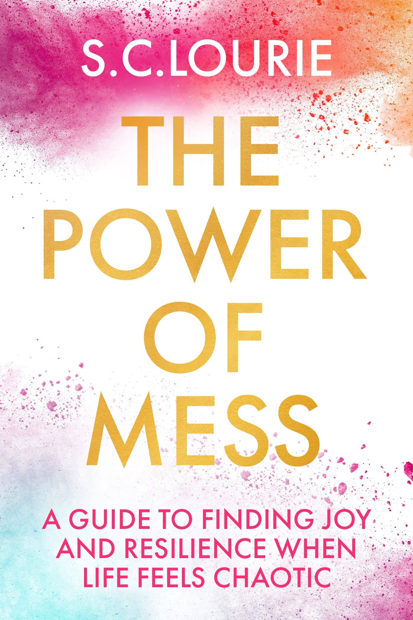 The Power of Mess: A guide to finding joy and resilience when life ...