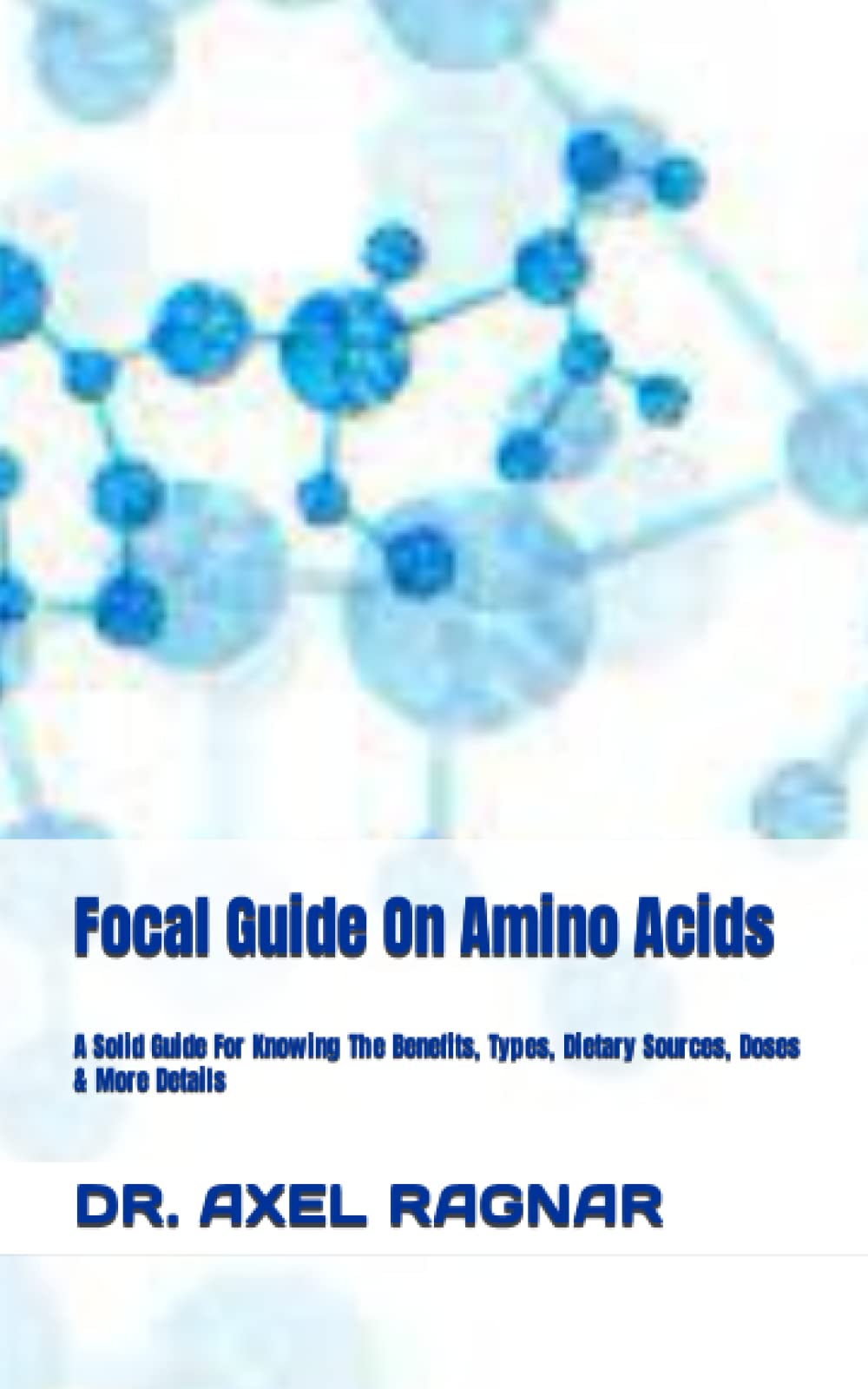 Focal Guide On Amino Acids: A Solid Guide For Knowing The Benefits ...