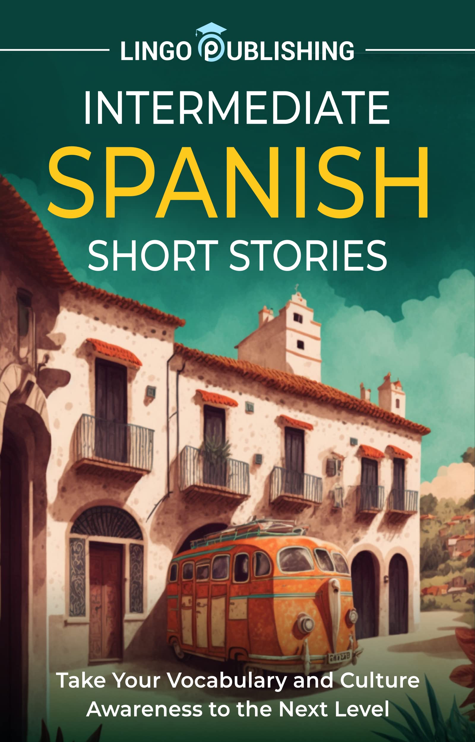 Intermediate Spanish Short Stories: Take Your Vocabulary and Culture ...